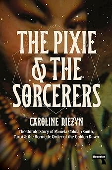 The Pixie and the Sorcerers: The Untold Story of Pamela Colman Smith ...