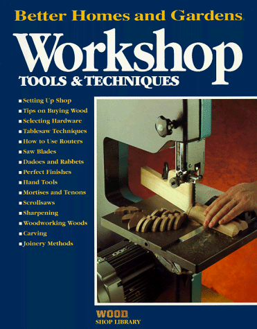 Workshop Tools & Techniques (Better Homes and Gardens Wood Shop Library ...