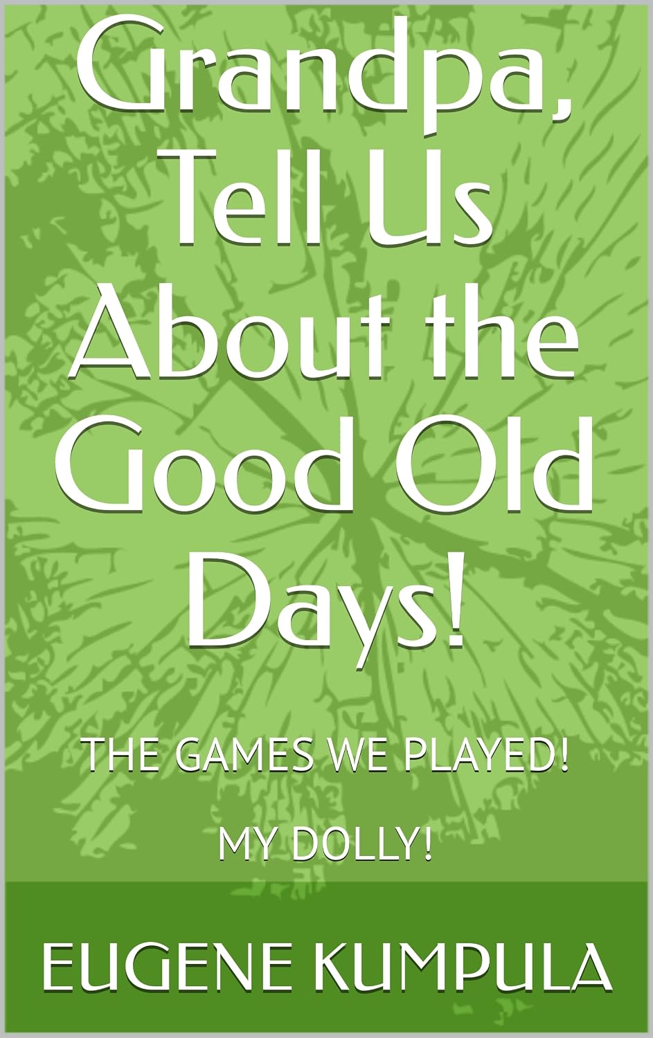 Grandpa, Tell Us About the Good Old Days! - Kindle edition by KUMPULA ...