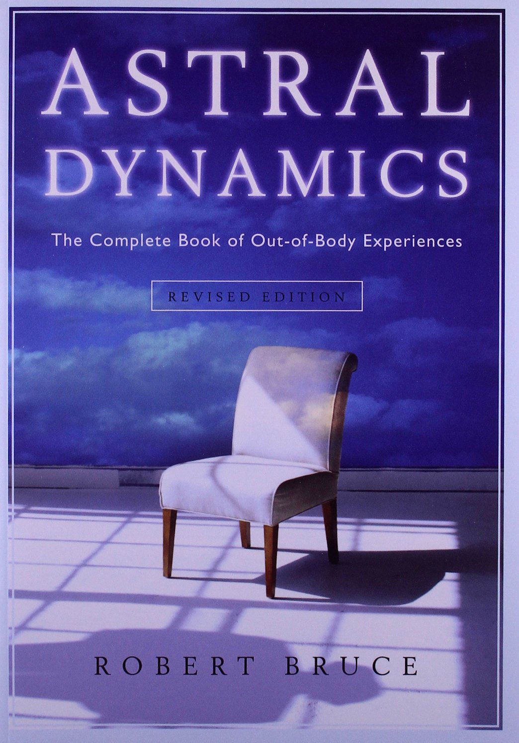 Astral Dynamics: The Complete Book of Out-of-Body Experiences: Bruce ...