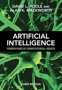 Artificial Intelligence: Foundations of Computational Agents: Poole, David L., Mackworth, Alan K ...