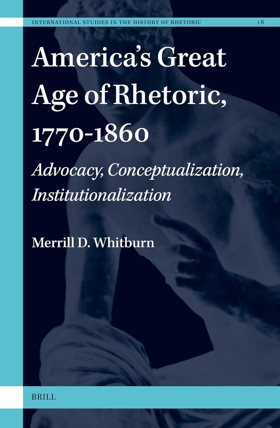 America's Great Age of Rhetoric, 1770-1860: Advocacy, Conceptualization ...