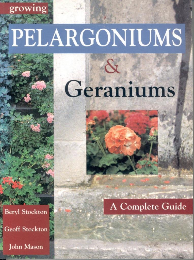 Growing Pelargoniums and Geraniums: A Complete Guide: Stockton, Beryl ...
