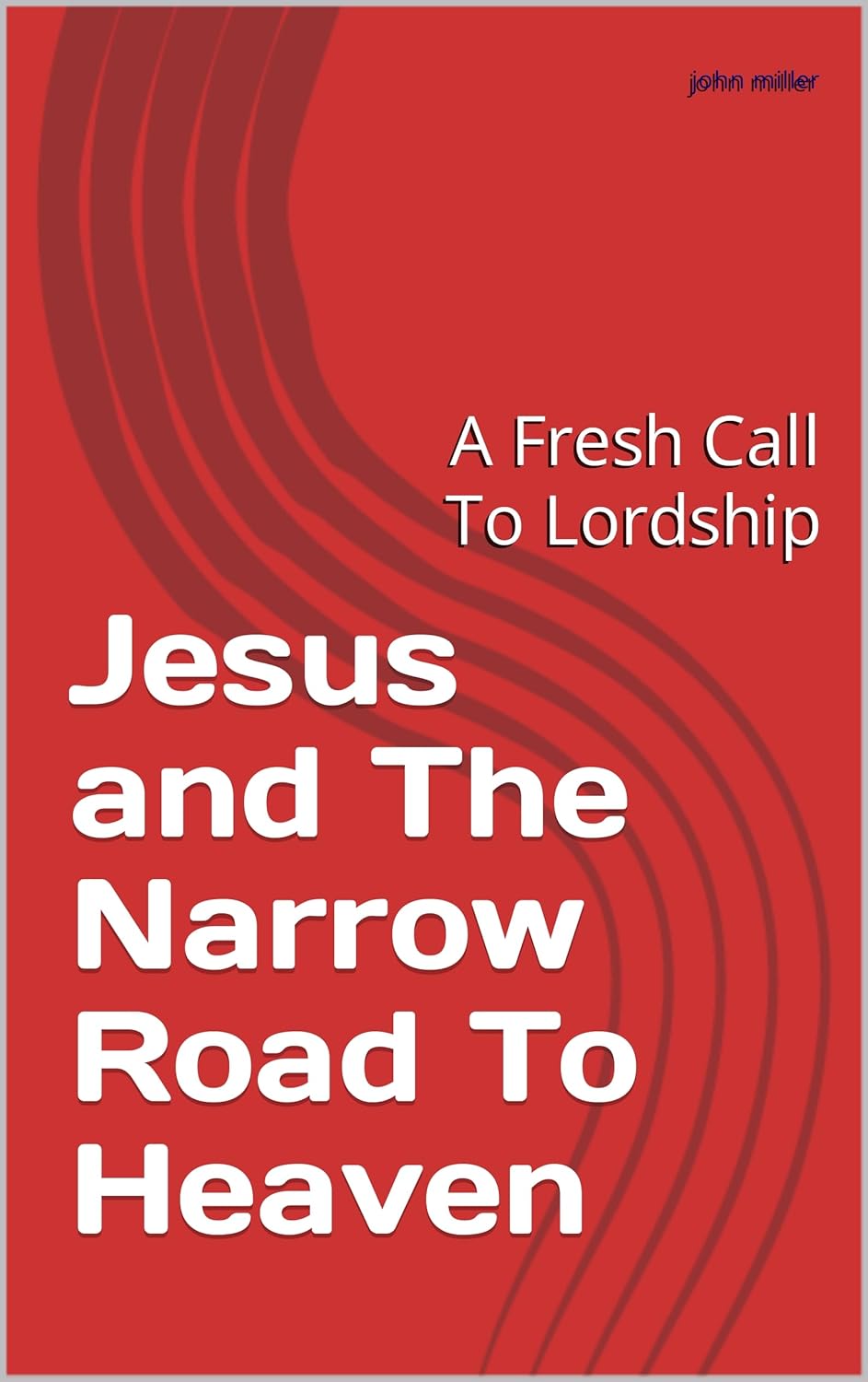 Jesus & The Narrow Road To Heaven: A Fresh Call To Lordship eBook ...