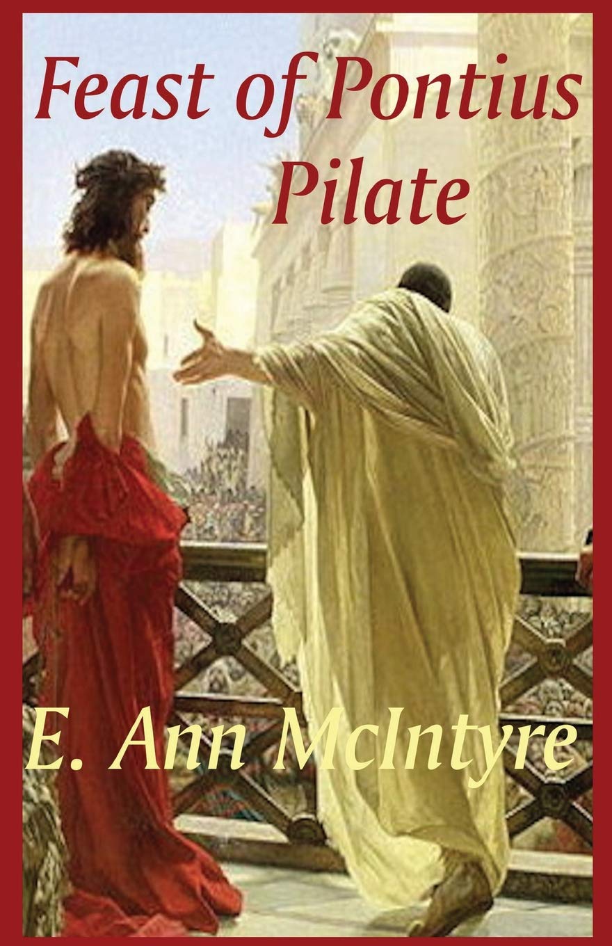 Feast of Pontius Pilate: McIntyre, Ms E Ann: 9780988114470: Amazon.com ...