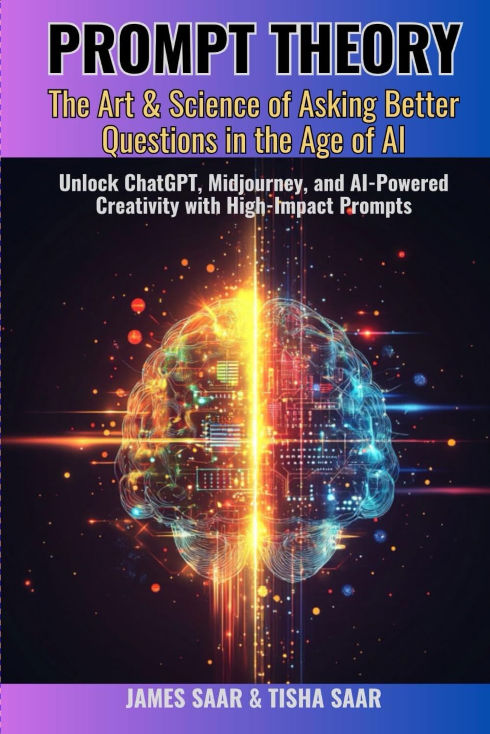 PROMPT THEORY The Art & Science of Asking Better Questions in the Age ...