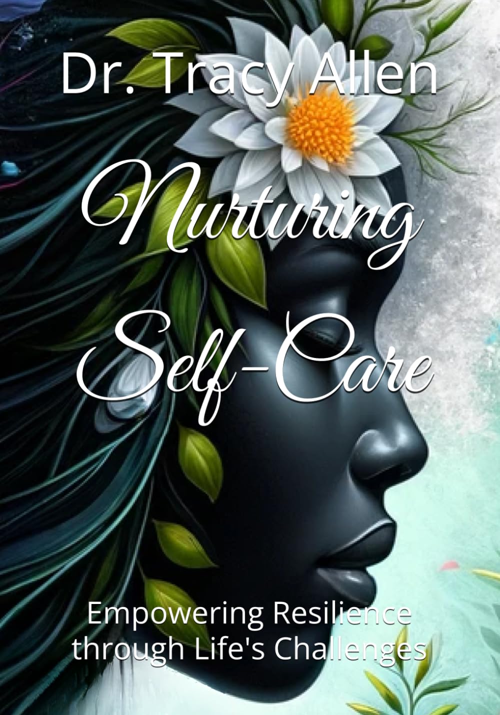 Amazon.com: Nurturing Self-Care: Empowering Resilience through Life's Challenges: 9798870024738 ...
