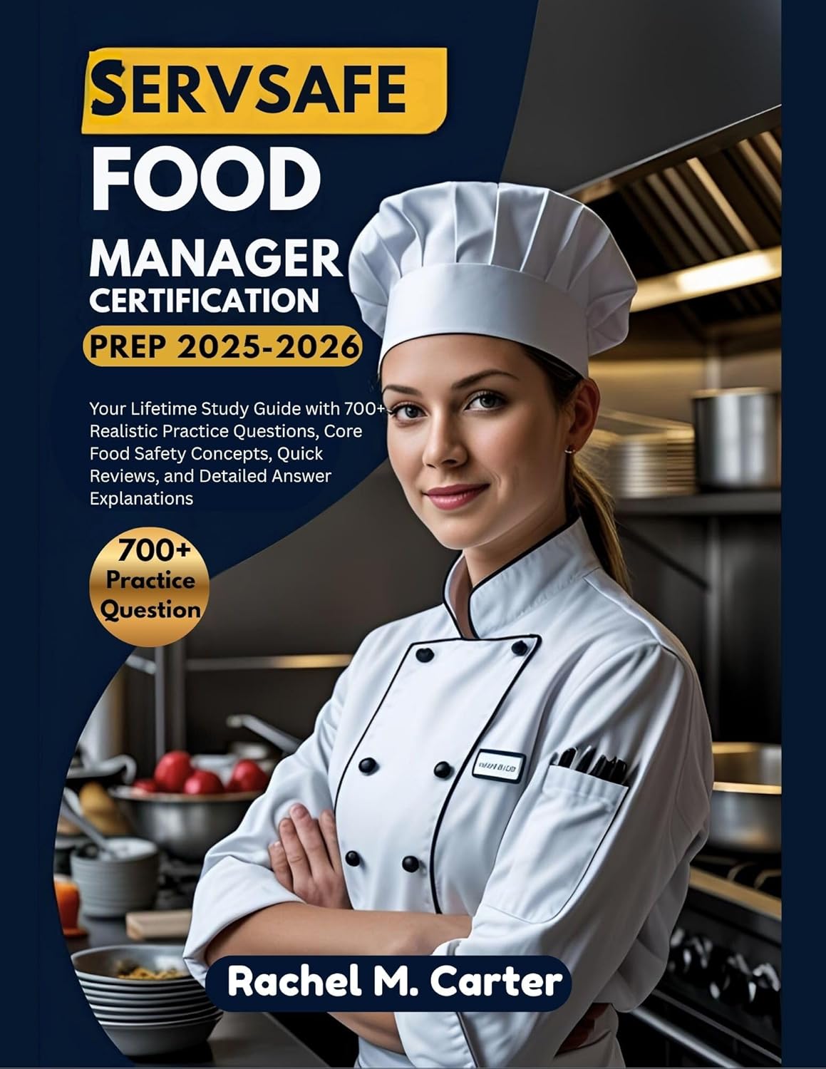 SERVSAFE FOOD MANAGER CERTIFICATION PREP 2025-2026: Your Lifetime Study Guide with 700 ...