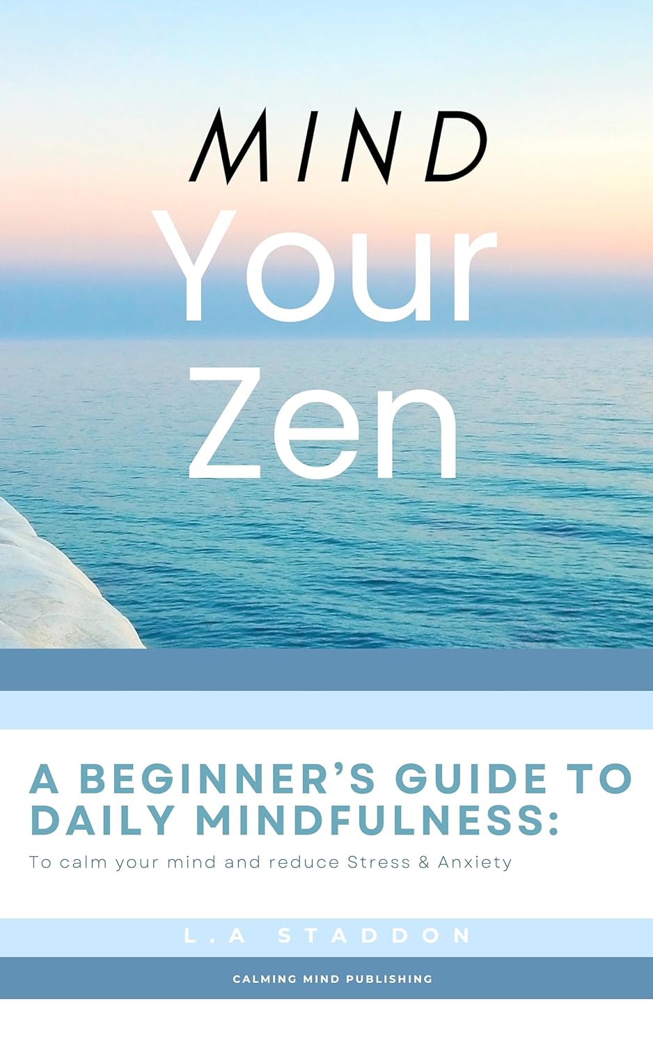 Mind your Zen: A Beginner’s Guide to Daily Mindfulness: To calm your ...