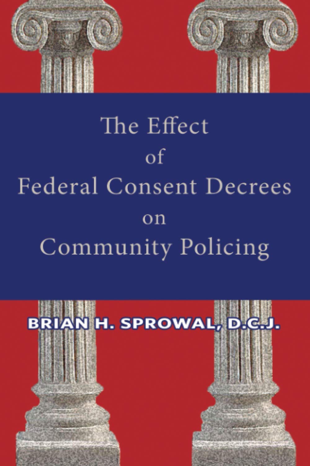 The Effect of Federal Consent Decrees on Community Policing: Sprowal ...