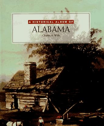 A Historical Album of Alabama (Historical Albums): Wills, Charles A ...