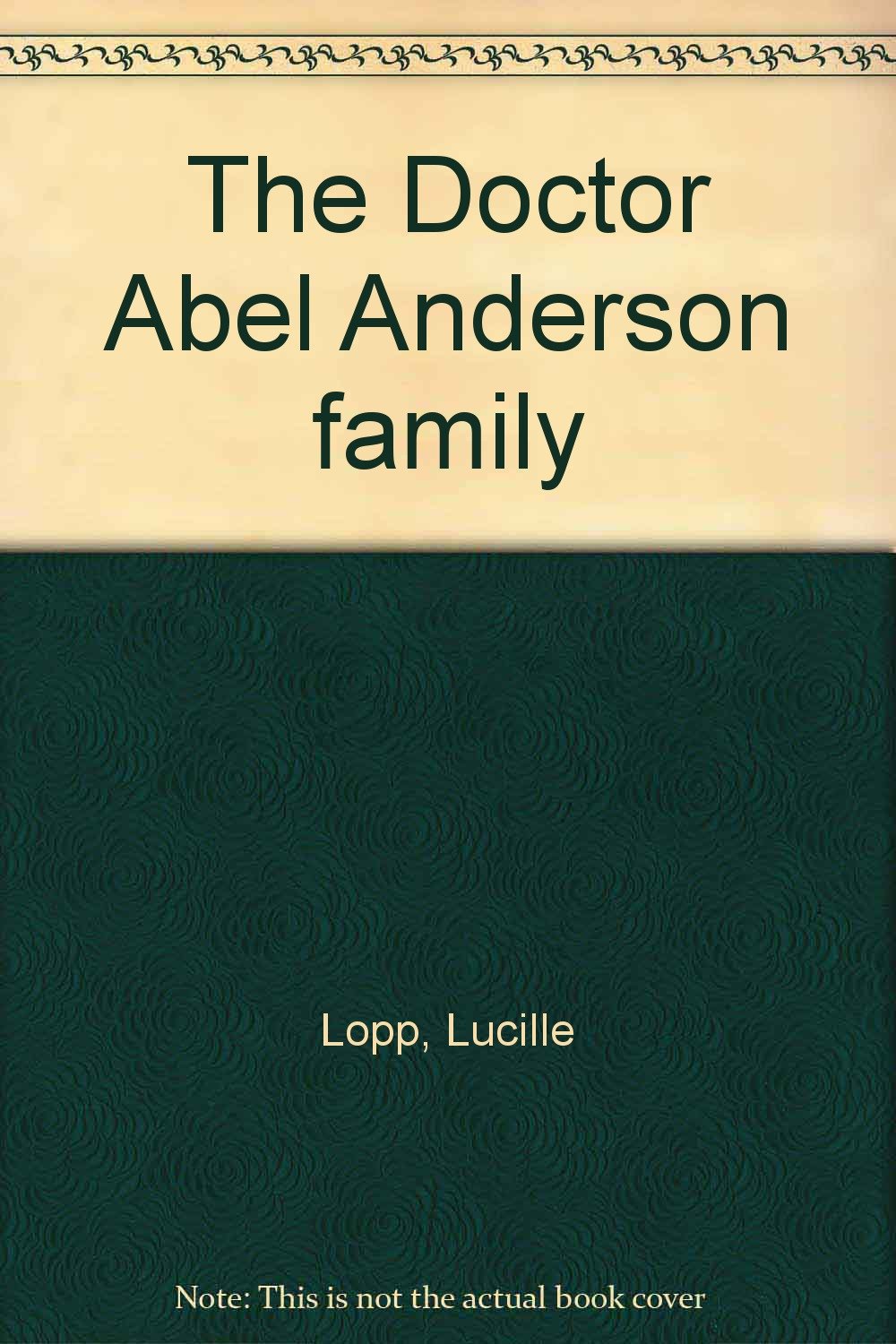 The Doctor Abel Anderson family: Lopp, Lucille: 9780894592379: Amazon ...