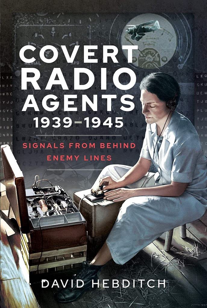 Covert Radio Operators, 1939-1945: Signals From Behind Enemy Lines ...