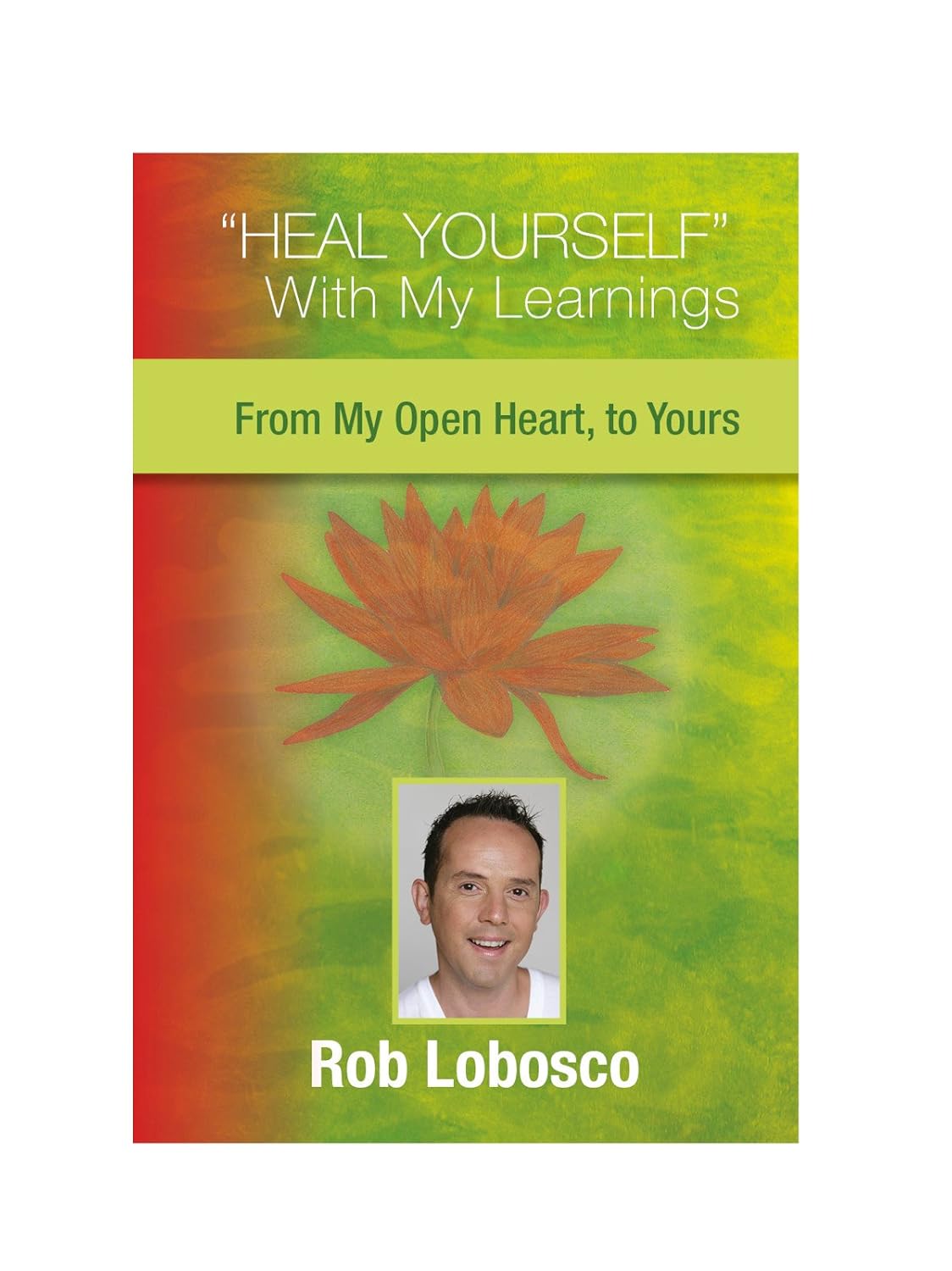 "Heal Yourself" With My Learnings: From My Open Heart to Yours - Kindle ...