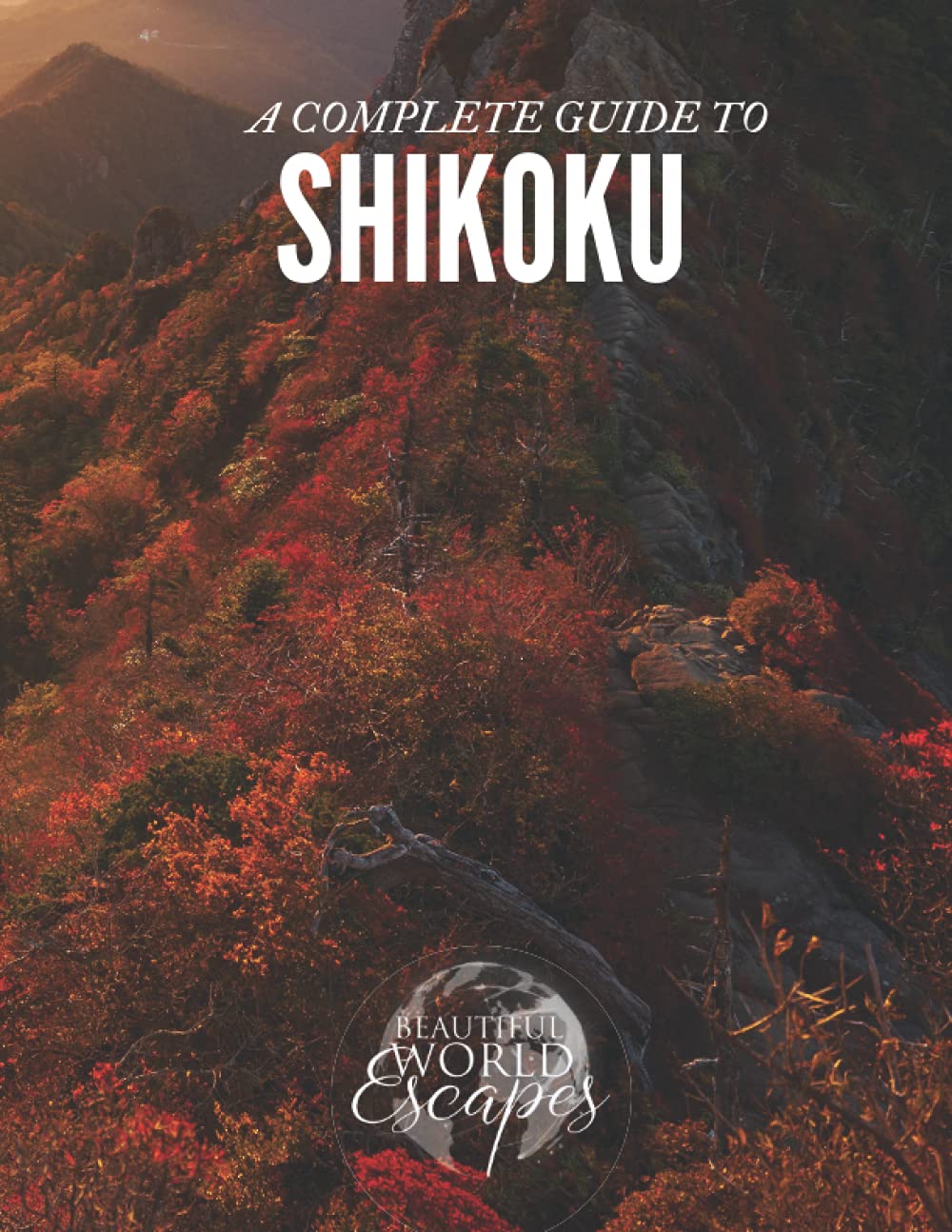 A Complete Guide to Shikoku: World Escapes, Beautiful: 9781976066993 ...