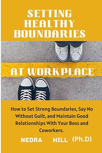 SETTING HEALTHY BOUNDARIES AT WORKPLACE: How to Set Strong Boundaries ...