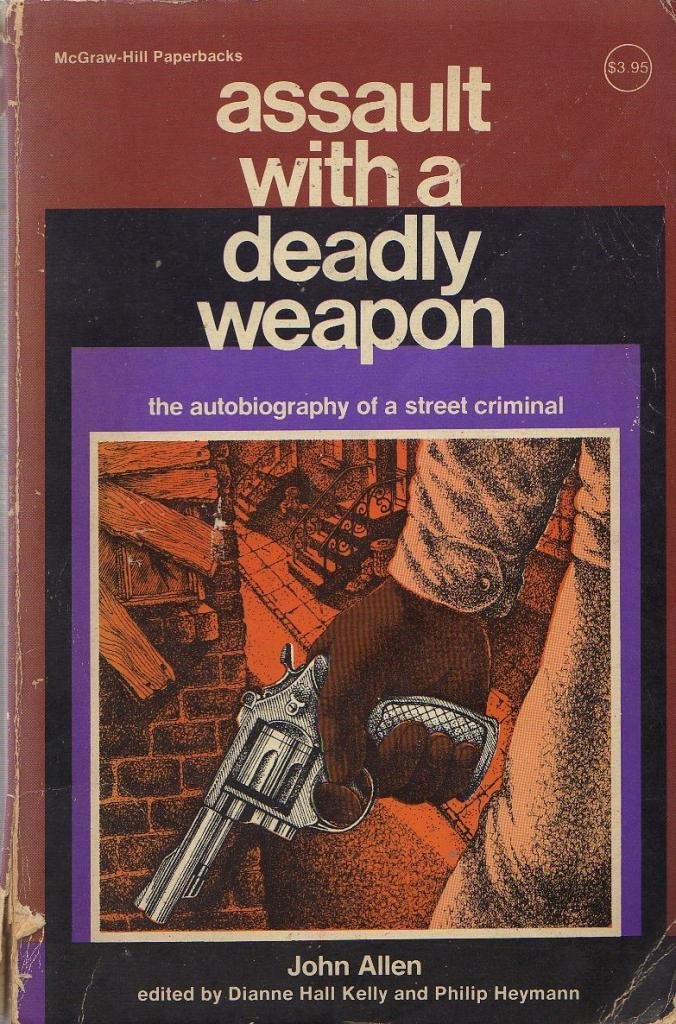 Assault With a Deadly Weapon: The Autobiography of a Street Criminal ...
