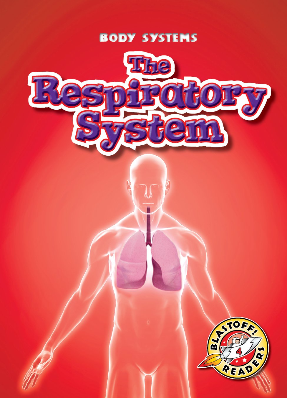 Respiratory System, The (Blastoff! Readers: Body Systems) (Body Systems ...