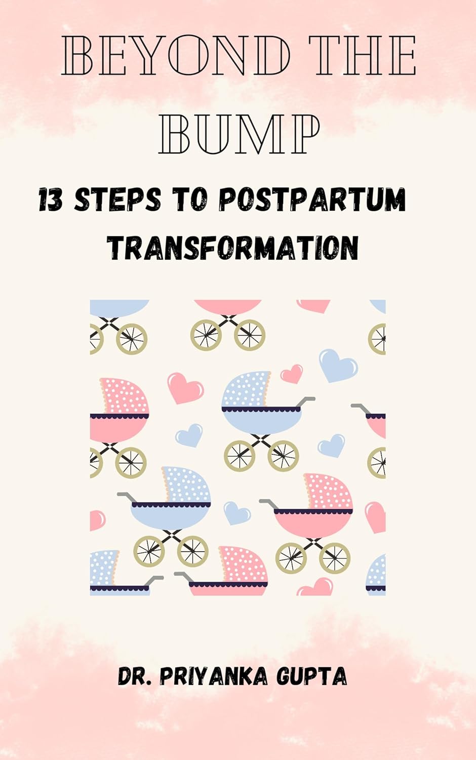 BEYOND THE BUMP: 13 STEPS TO POST PARTUM TRANSFORMATION - Kindle edition by GUPTA, PRIYANKA ...