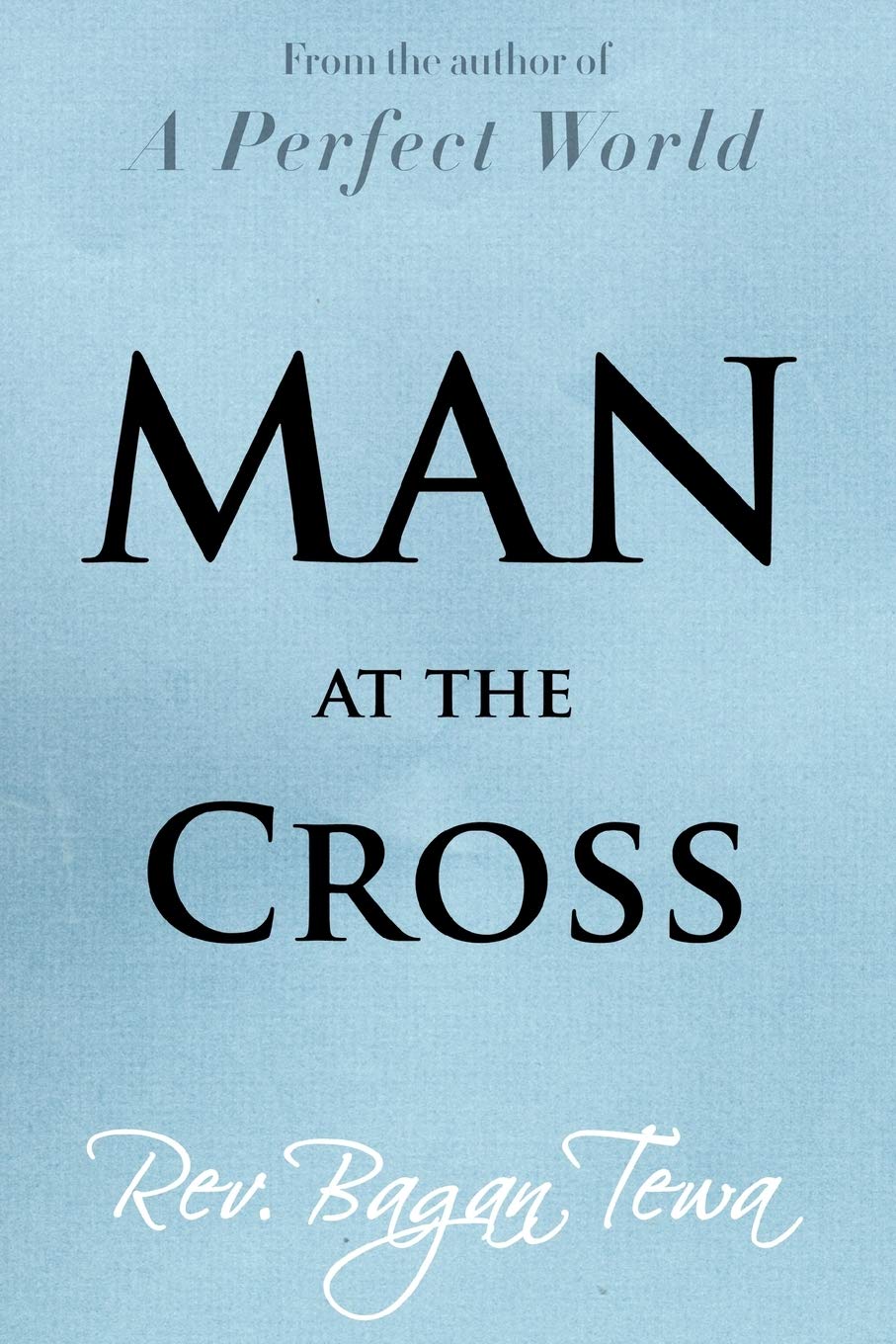 Man at the Cross: Tewa, REV Bagan: 9781477150818: Amazon.com: Books