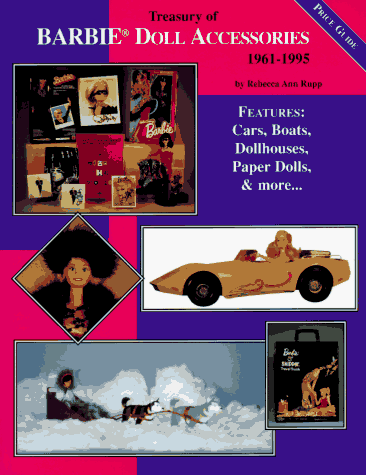 Treasury of Barbie Doll Accessories: 1961-1995: Rupp, Rebecca Ann ...
