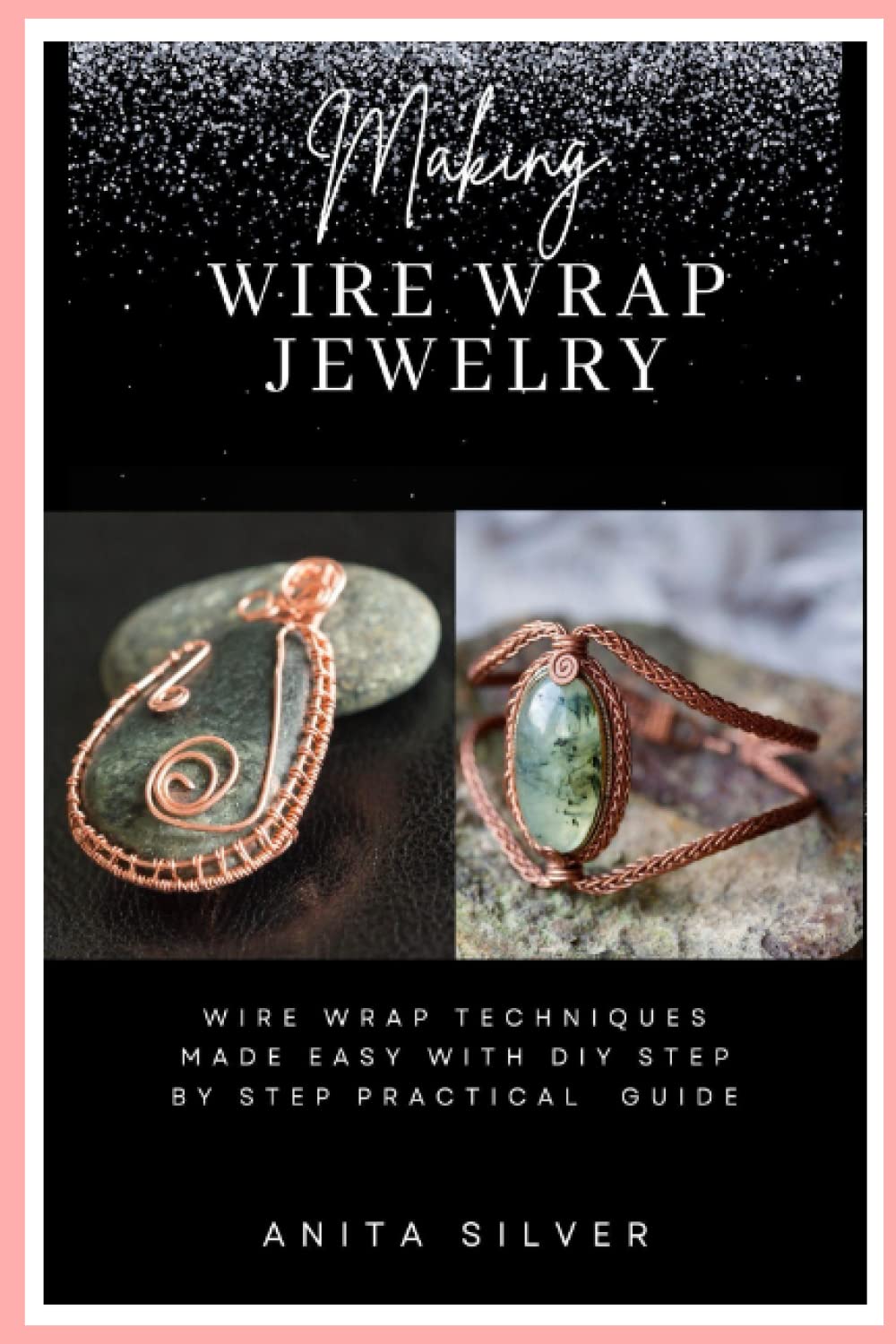 Making Wire Wrap Jewelry: Wire Wrap Techniques Made Easy with DIY Step ...
