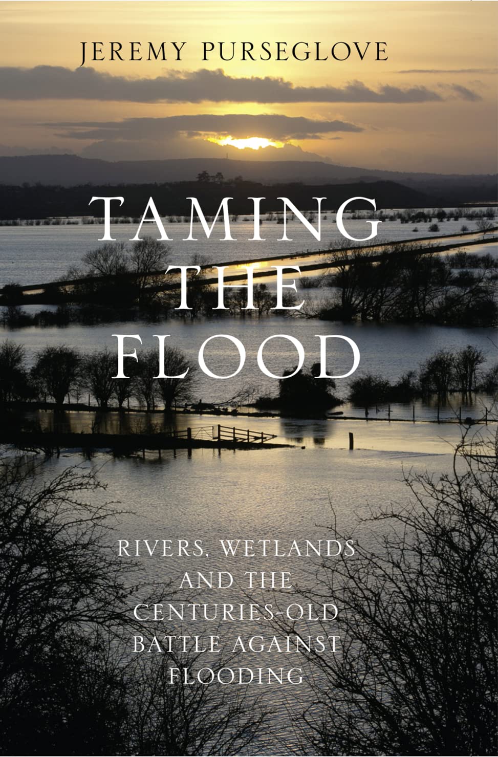 Taming the Flood: Rivers, Wetlands and the Centuries-Old Battle Against ...