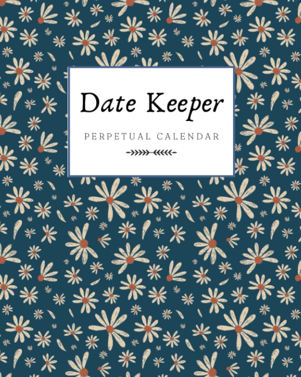 Date Keeper Perpetual Calendar: My Lifelong Log Book of Important Dates ...