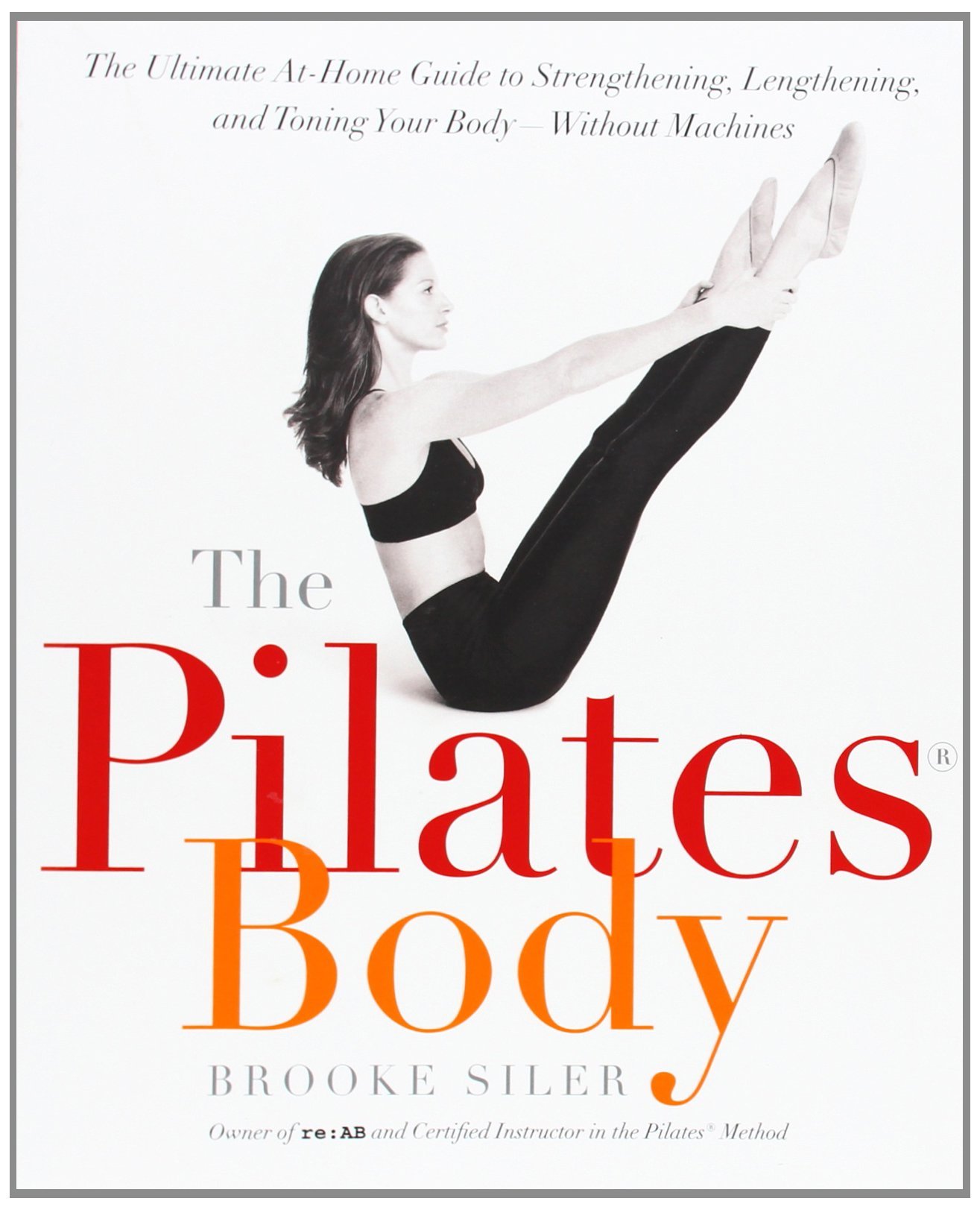 The Pilates Body: The Ultimate At-Home Guide to Strengthening ...