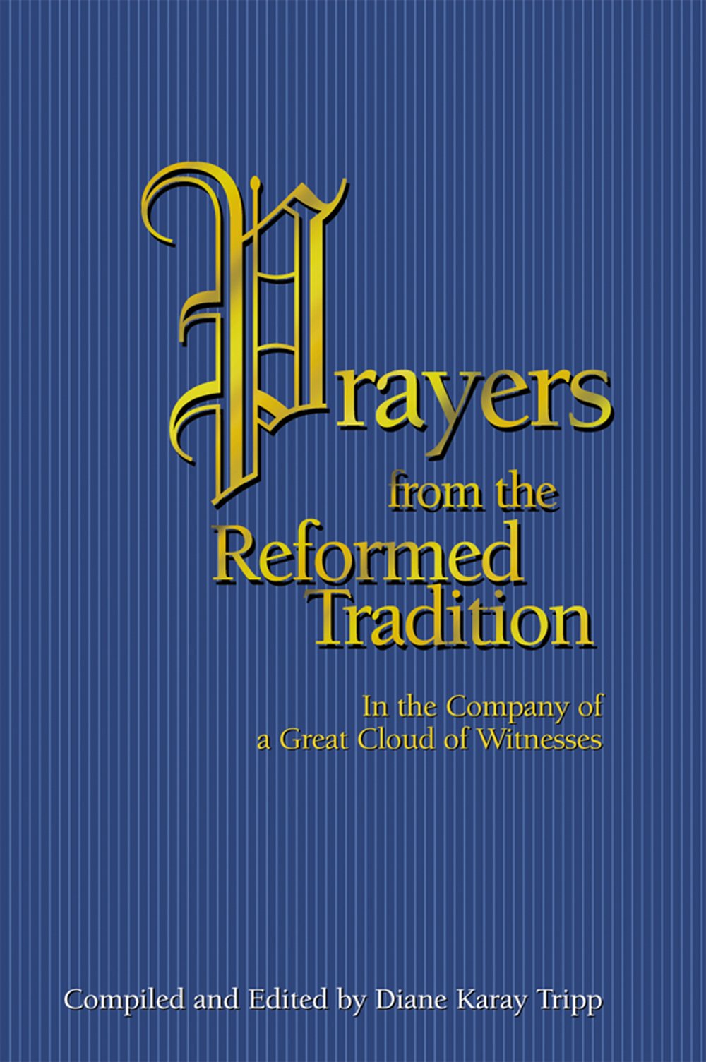 Prayers from the Reformed Tradition: In the Company of a Great Cloud of ...