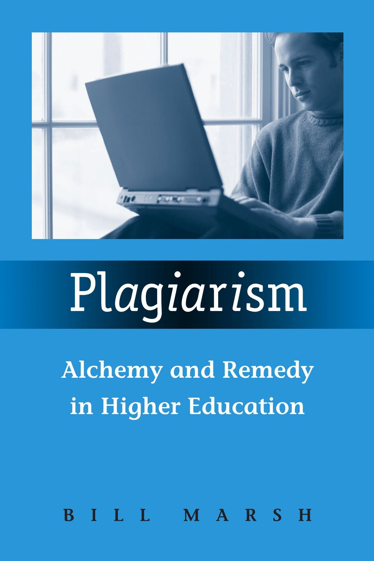Plagiarism: Alchemy and Remedy in Higher Education: Marsh, Bill ...