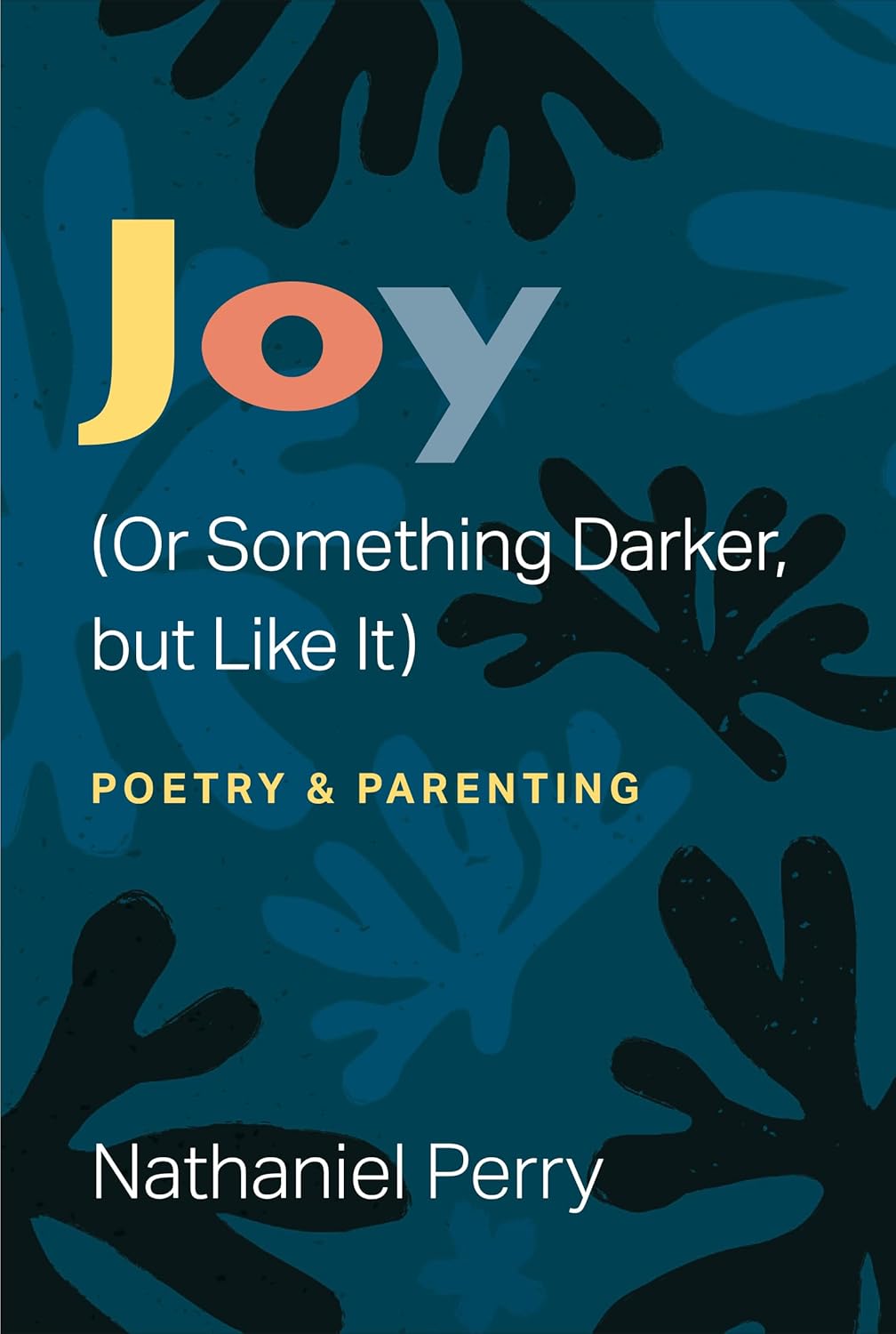 Amazon.com: Joy (Or Something Darker, but Like It): poetry & parenting ...