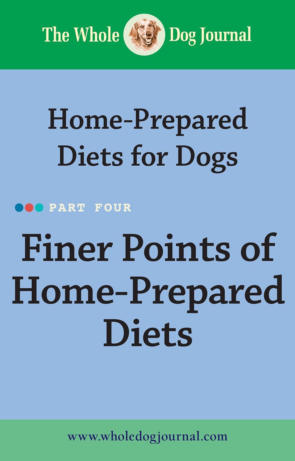 Whole Dog Journal Home-Prepared Diets for Dogs: Finer Points of Home ...