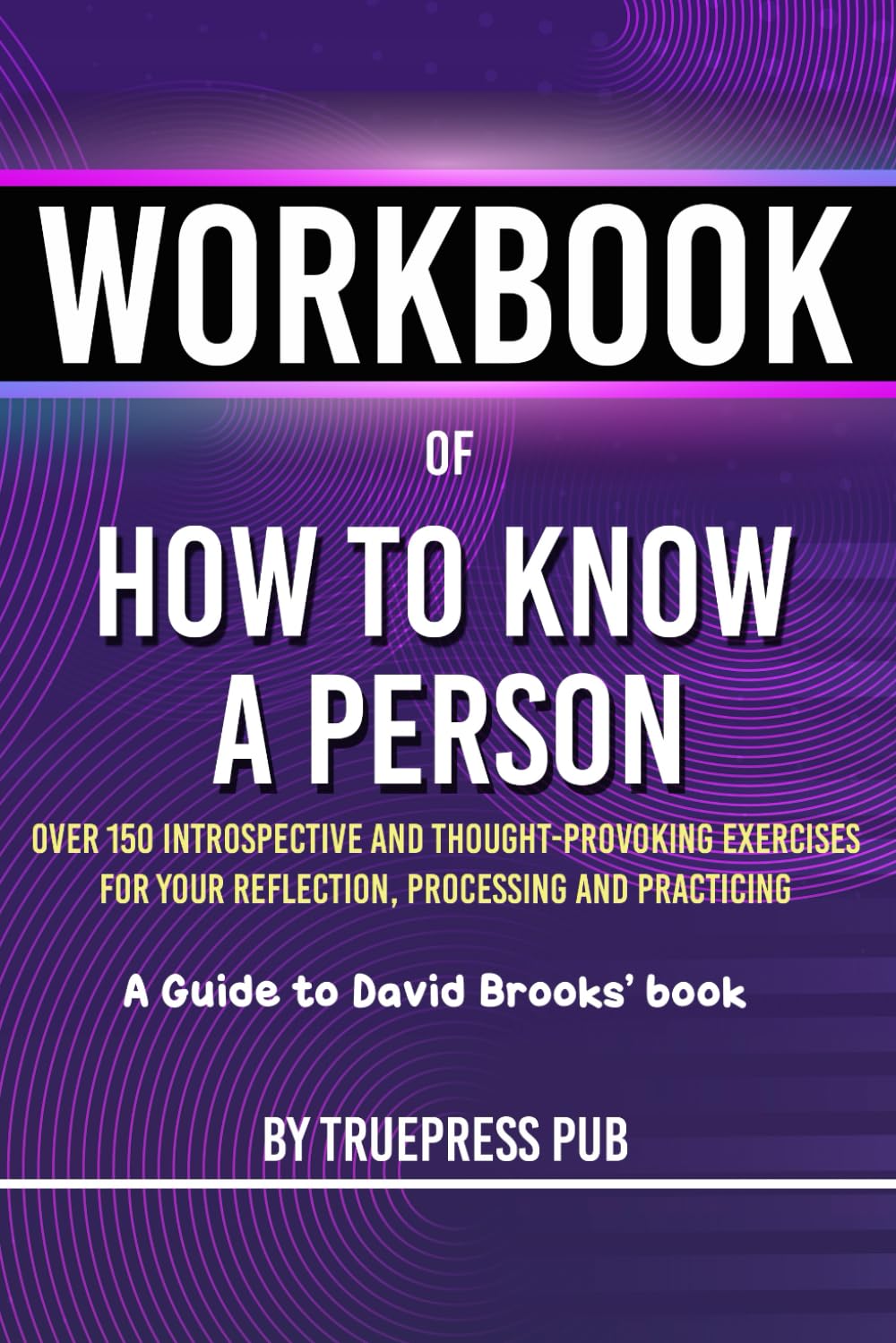Workbook of How to Know a Person: A Practical Guide to David Brooks’s ...