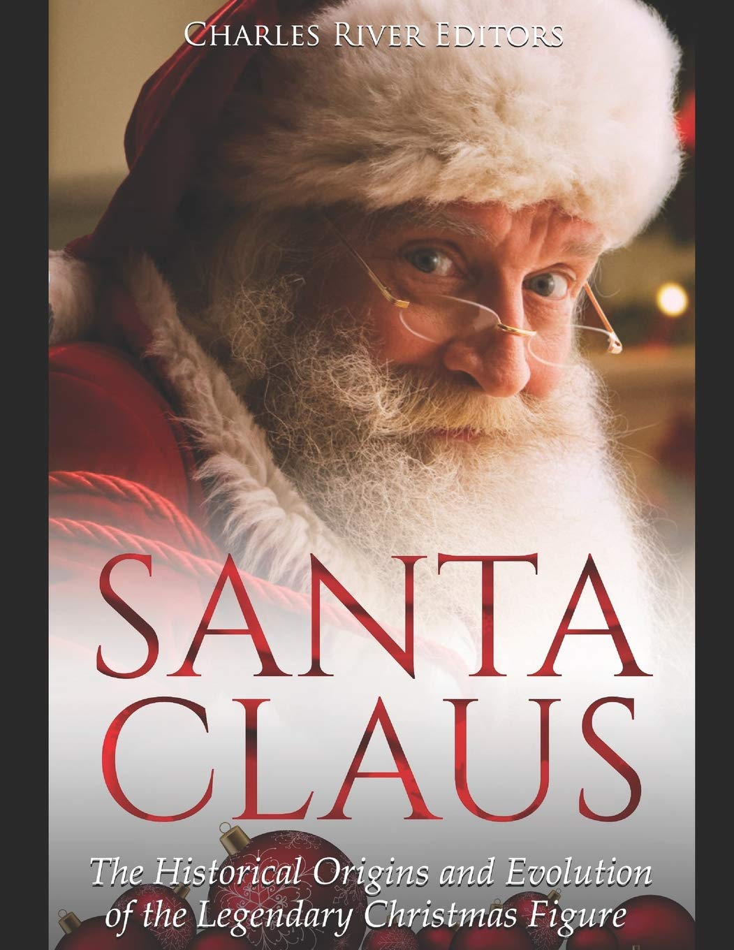 Santa Claus: The Historical Origins and Evolution of the Legendary ...