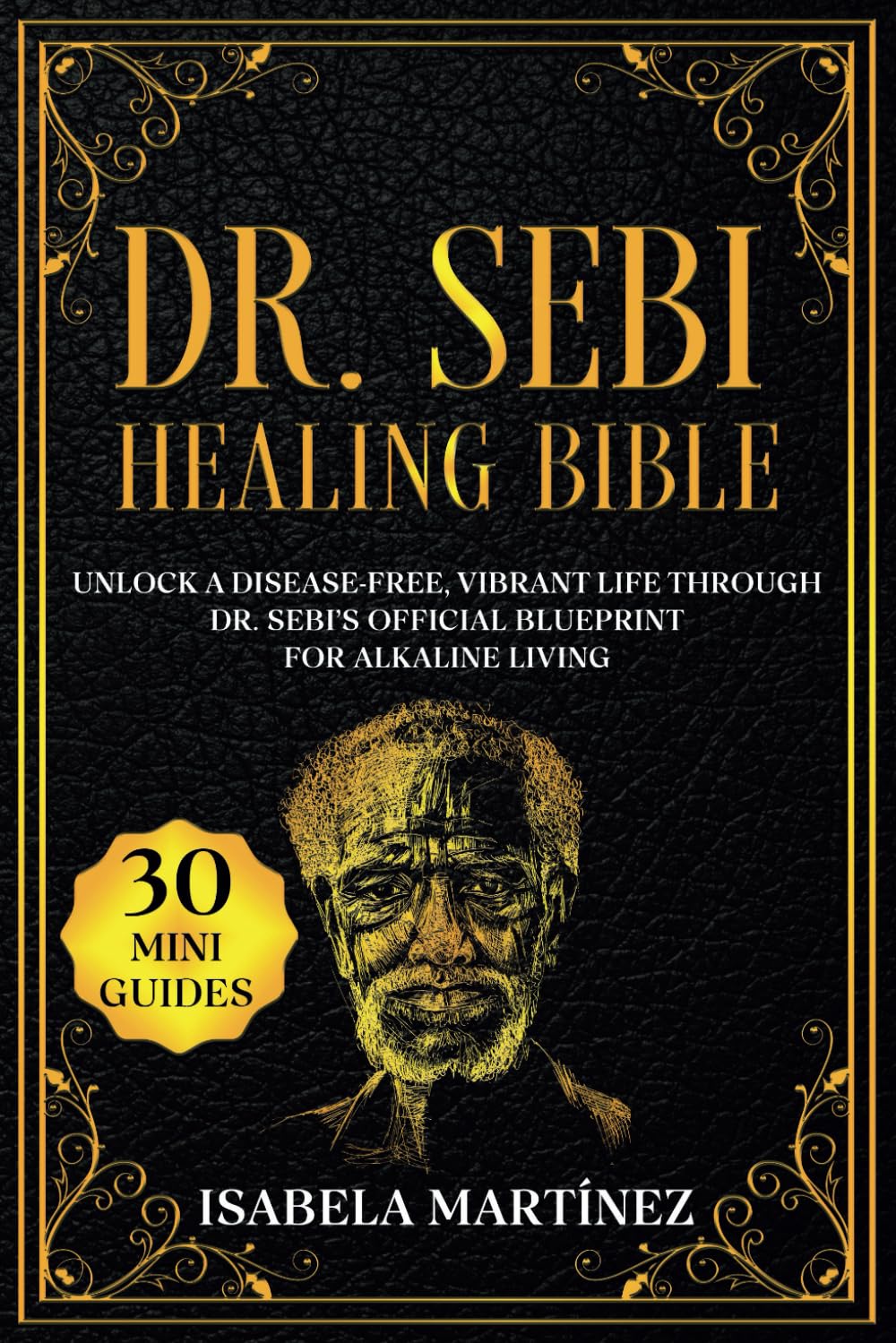 Dr. Sebi Healing Bible: Unlock a Disease-Free, Vibrant Life Through Dr ...