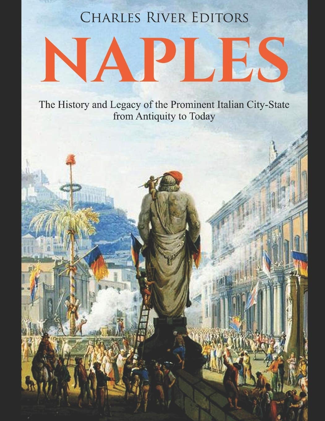 Naples: The History and Legacy of the Prominent Italian City-State from ...
