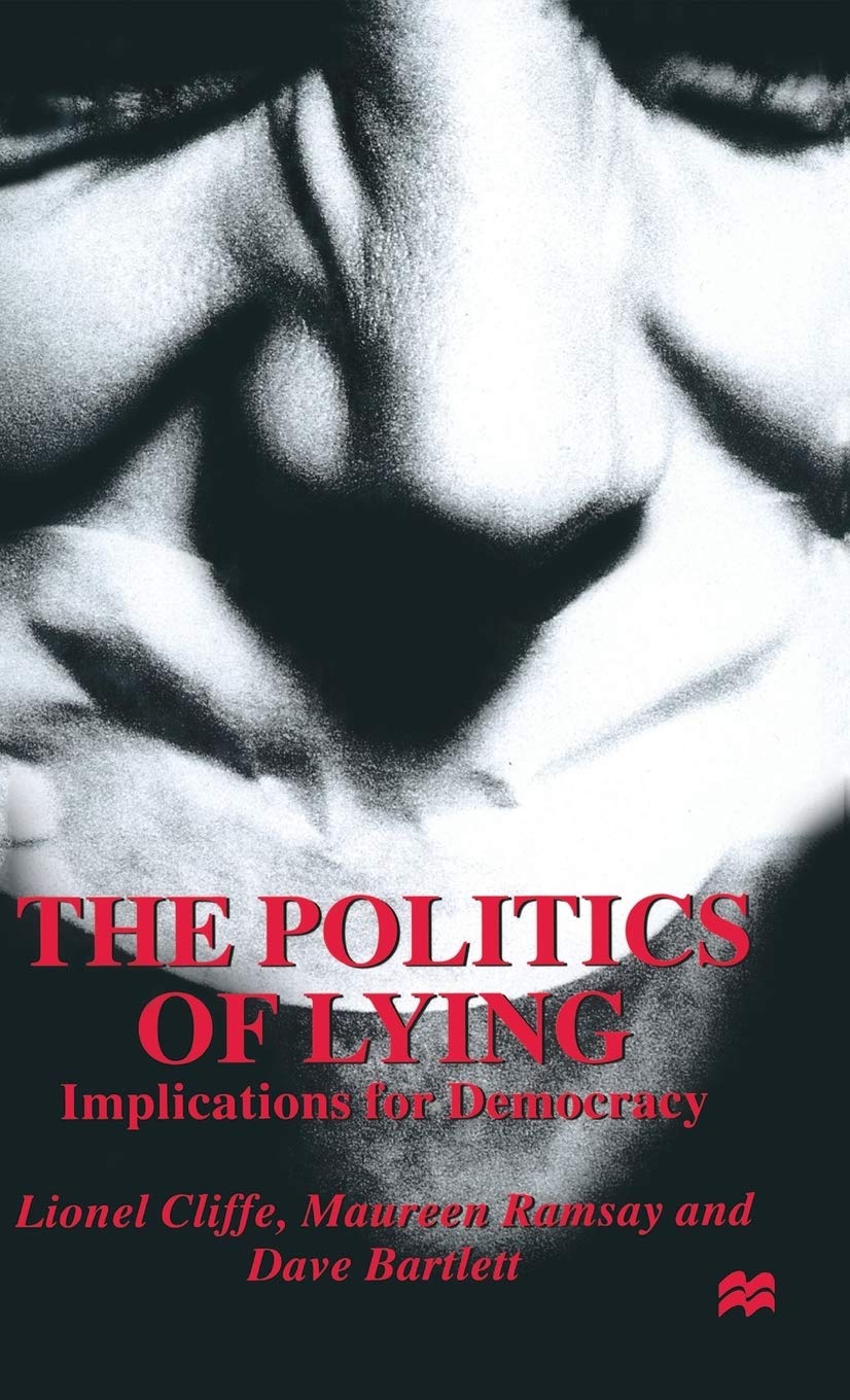 The Politics of Lying: Implications for Democracy: Cliffe, L., Ramsay ...
