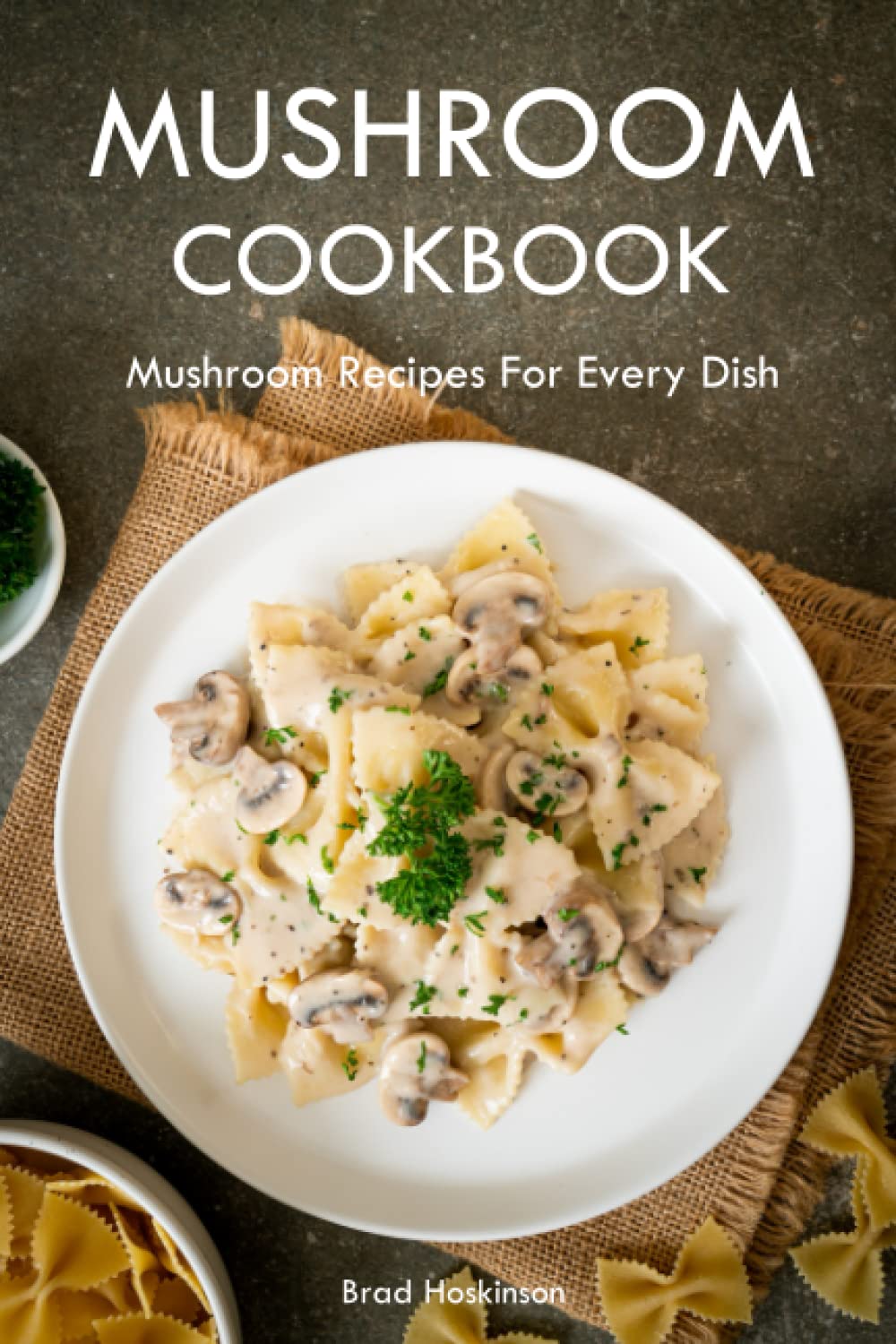 Mushroom Cookbook: Mushroom Recipes For Every Dish: Amazon.co.uk ...