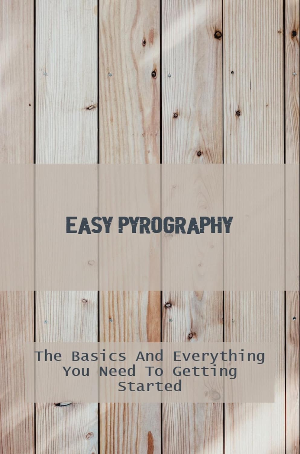 Easy Pyrography: The Basics And Everything You Need To Getting Started ...