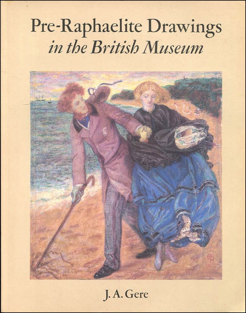 Pre-Raphaelite Drawings in the British Museum: Gere, J. A ...