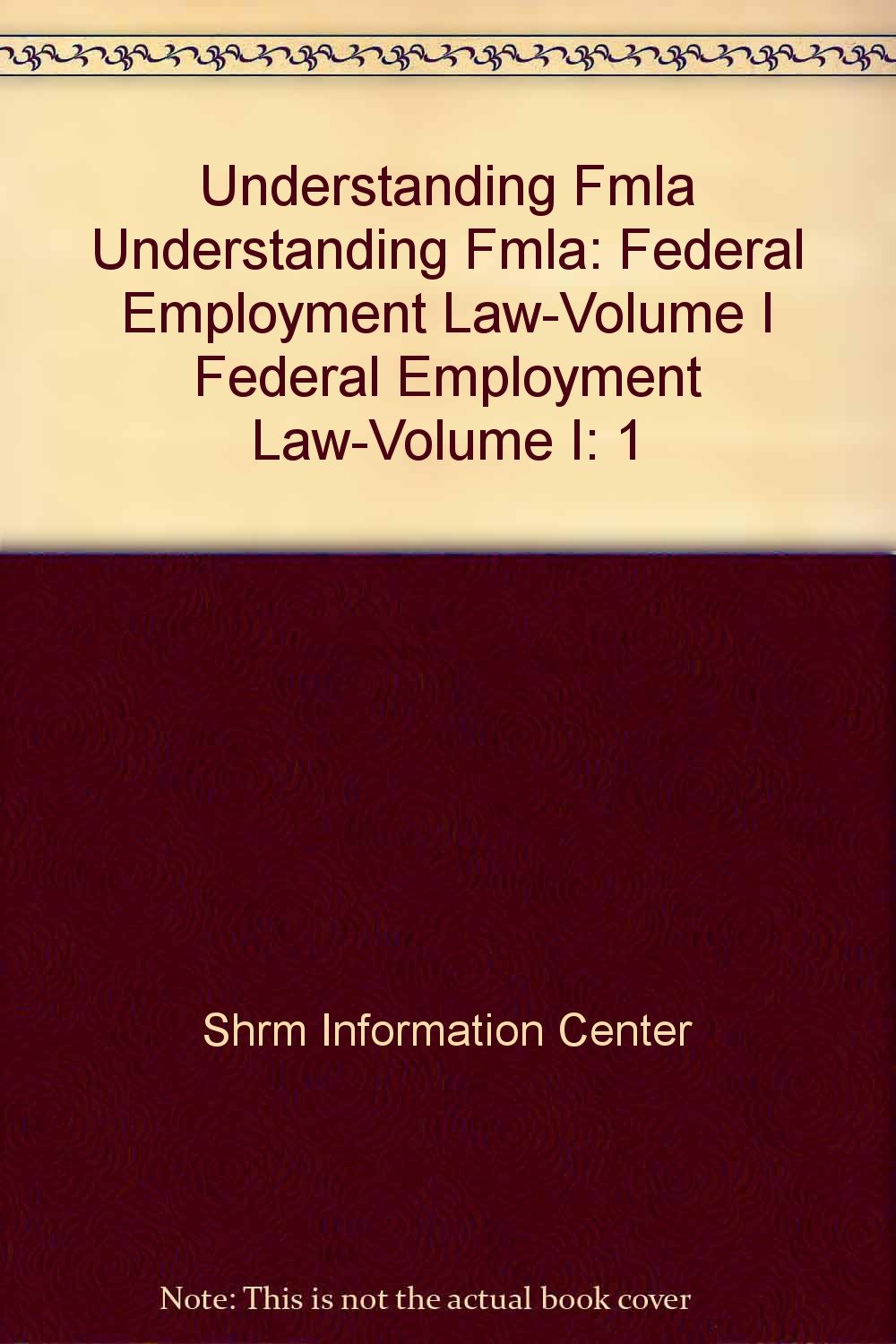 Understanding FMLA: Federal Employment Law-Volume I: Society for Human ...
