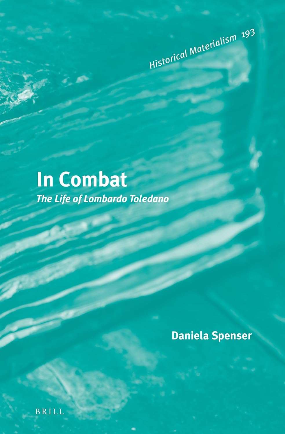 In Combat: The Life of Lombardo Toledano (Historical Materialism Book ...
