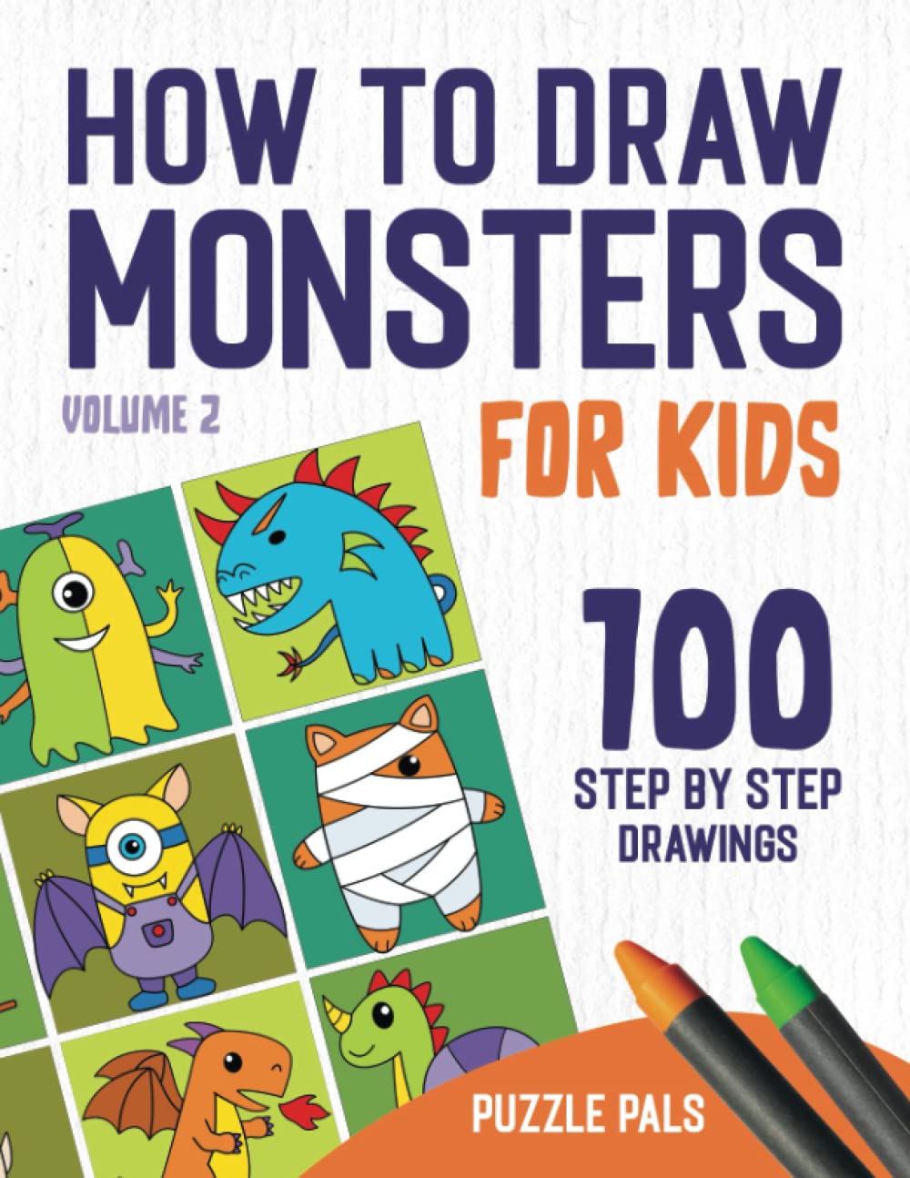 How To Draw Monsters Volume 2: 100 Step By Step Drawings For Kids Ages ...