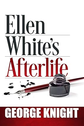 Ellen White's Afterlife: George R. Knight: 9780816365302: Amazon.com: Books