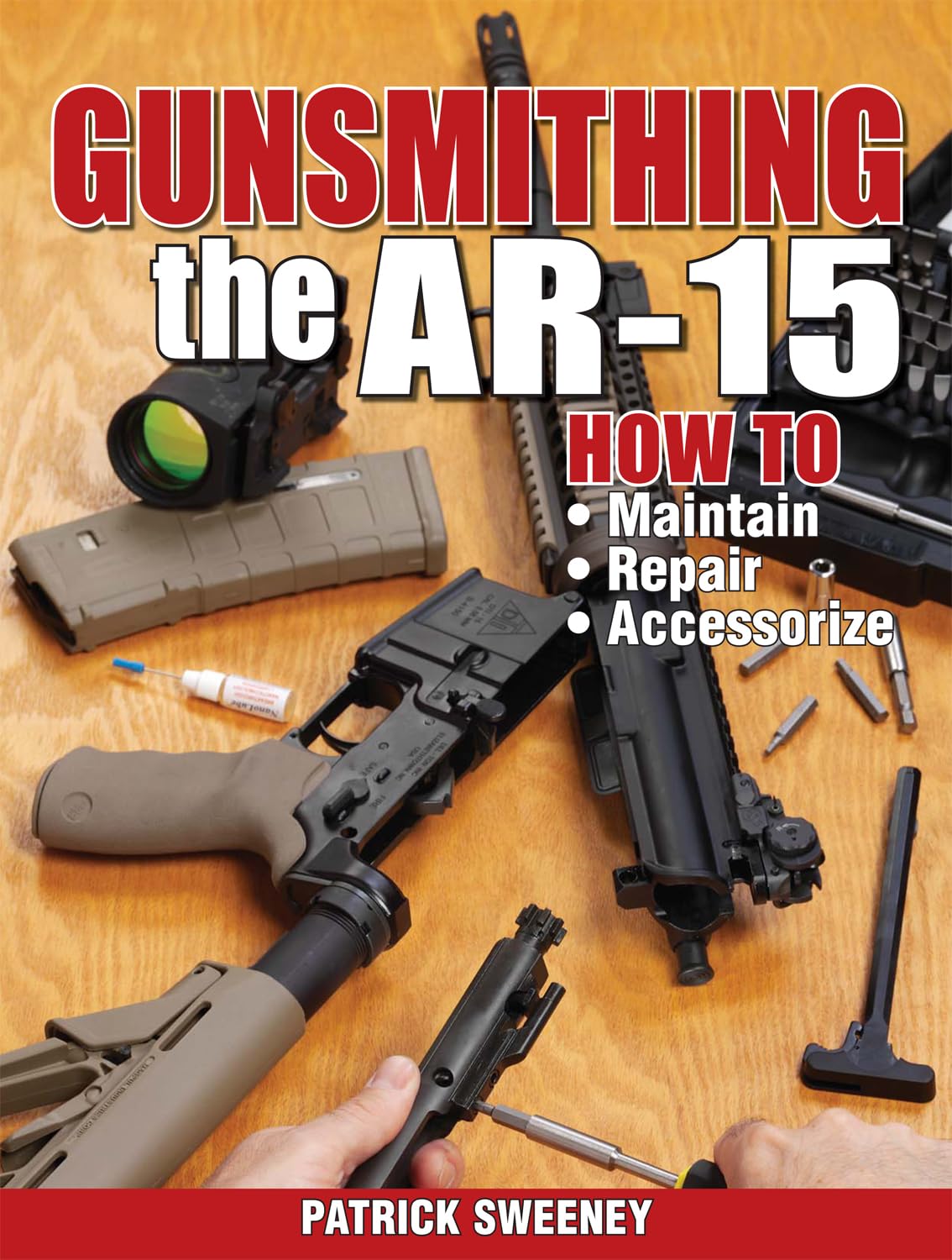 Gunsmithing the AR-15, Vol. 1: How to Maintain, Repair, and Accessorize ...