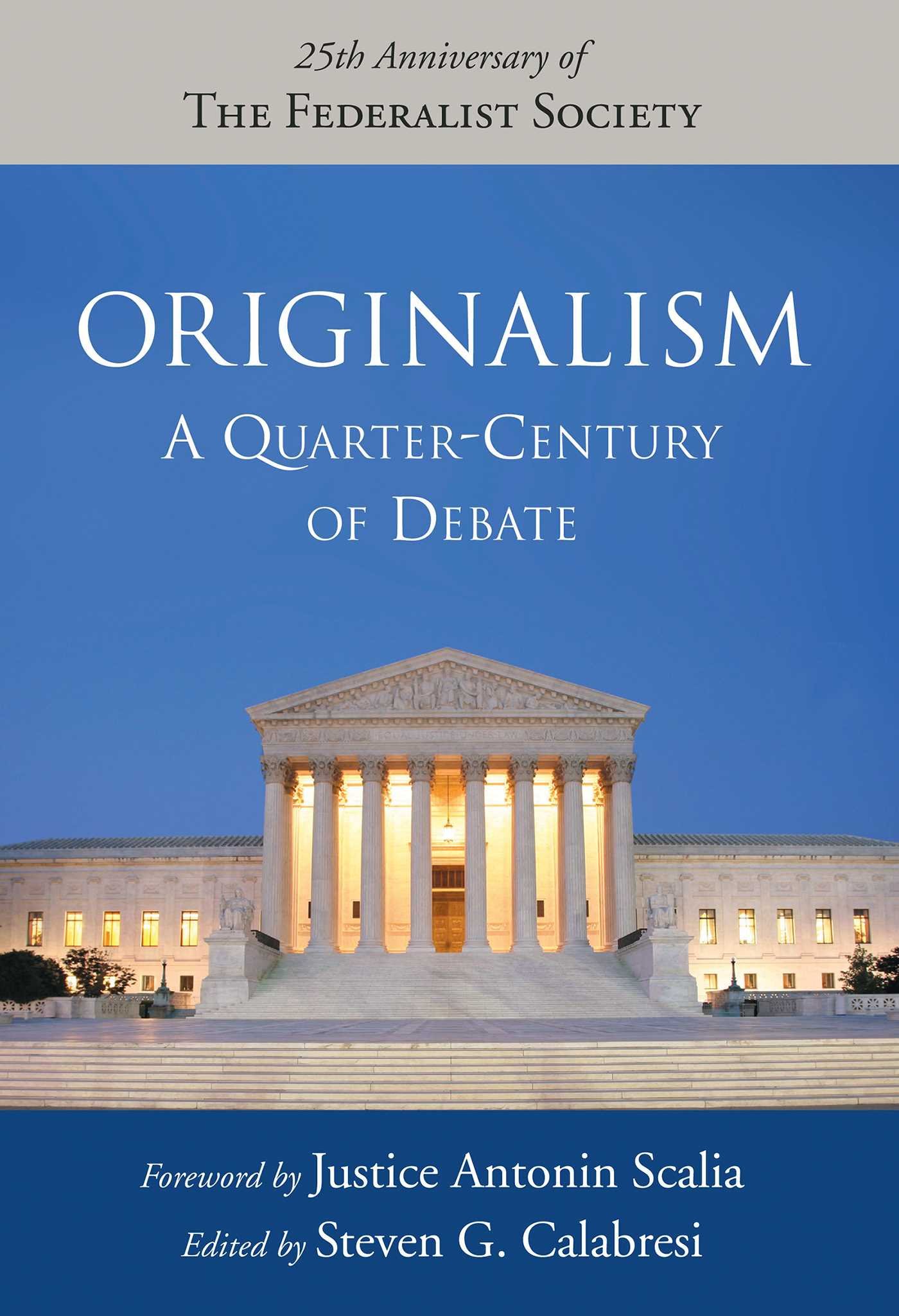 Originalism: A Quarter-Century of Debate: Calabresi, Steven G., Scalia ...