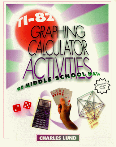 Ti-82 Graphing Calculator Activities for Middle School Math: Lund ...