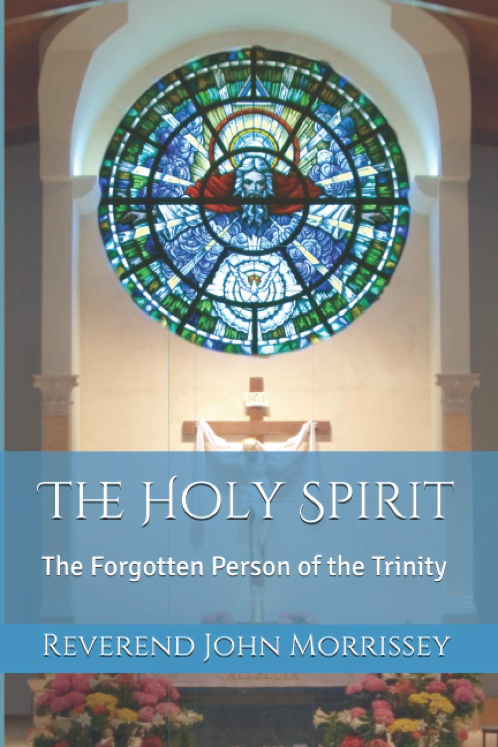 The Holy Spirit: The Forgotten Person of the Trinity (REVEREND JOHN ...