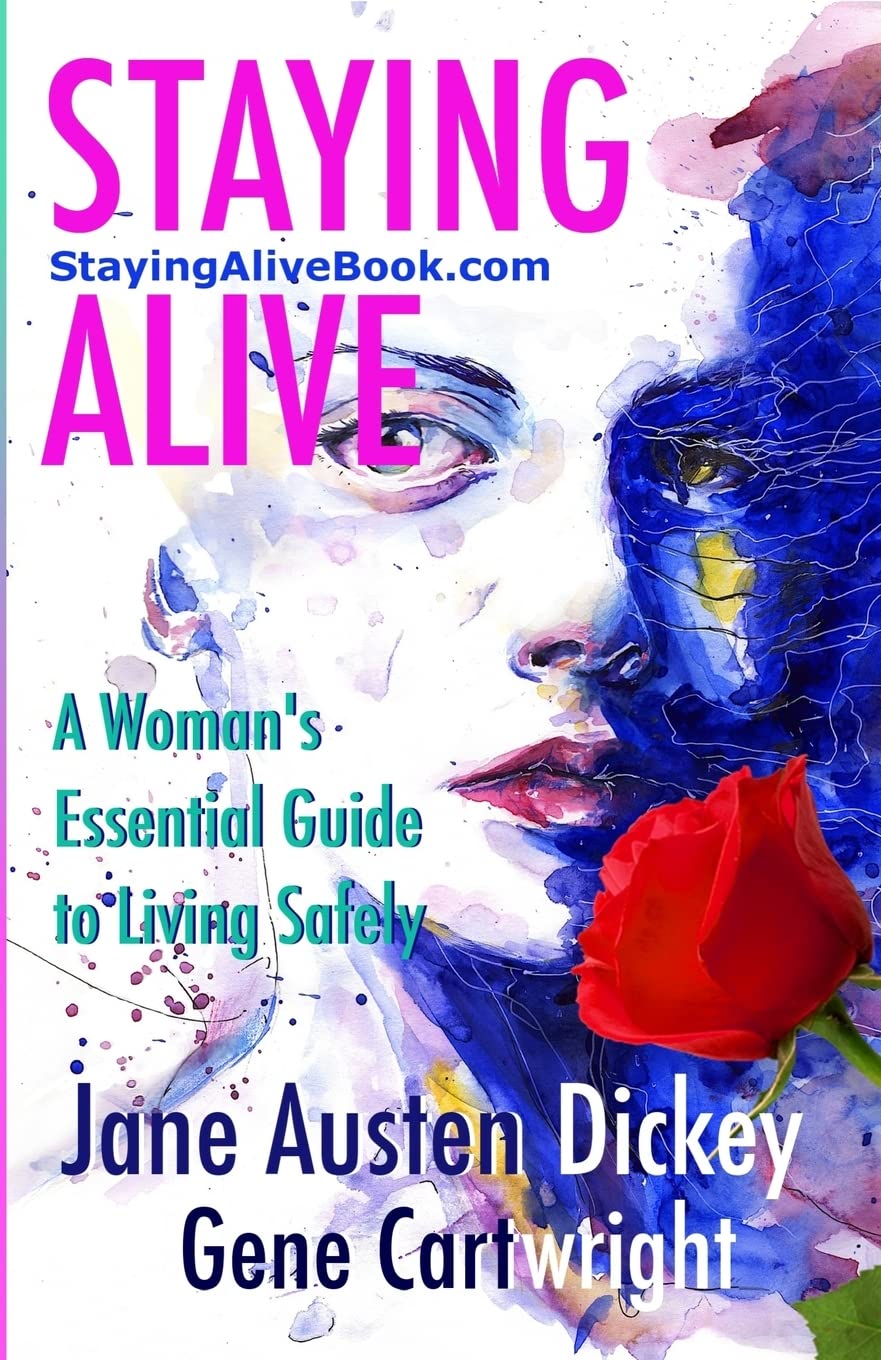 Staying Alive: A Woman's Essential Guide to Living Safely: Dickey, Jane ...
